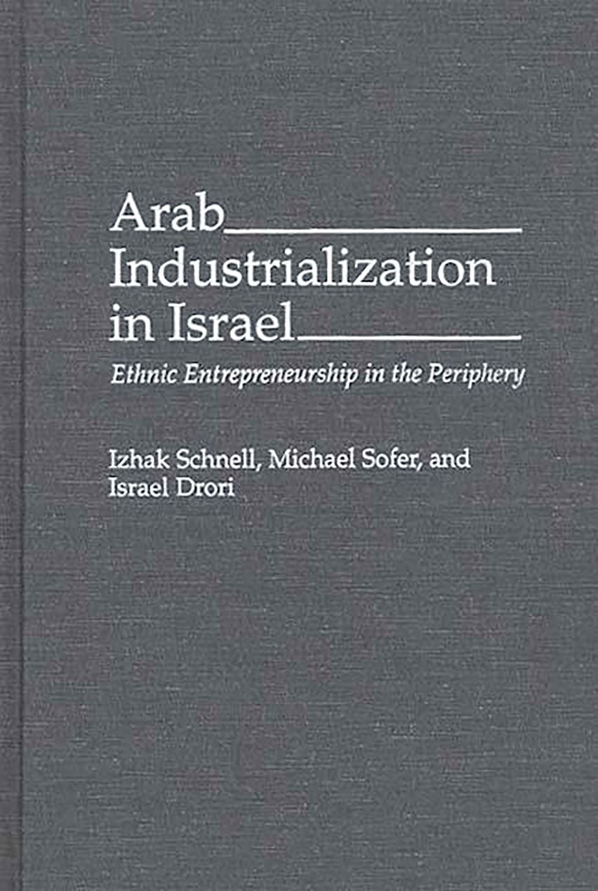 Arab Industrialization in Israel: Ethnic Entrepreneurship in the ...