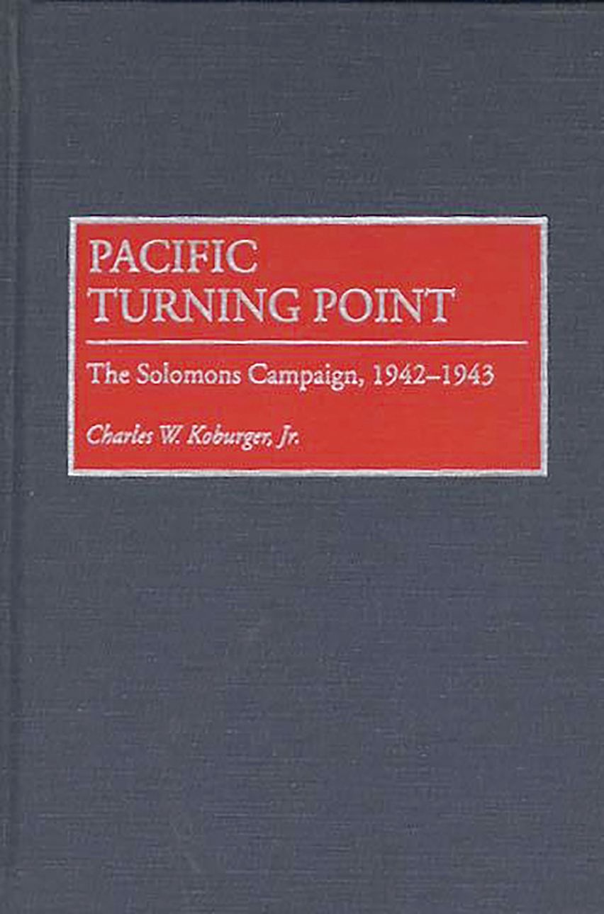 Pacific Turning Point: The Solomons Campaign, 1942-1943: Charles ...