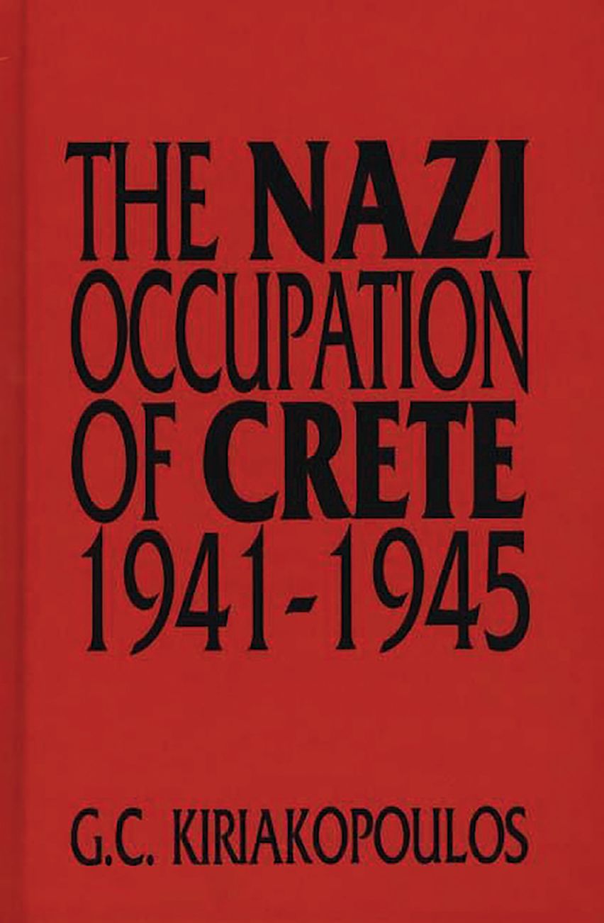 The Nazi Occupation of Crete: 1941-1945: George Kiriakopoulos: Praeger ...