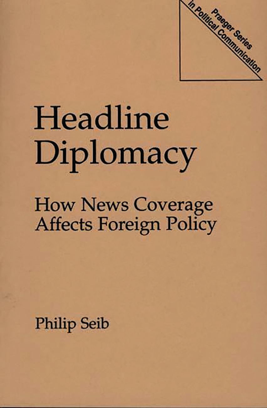 Headline Diplomacy: How News Coverage Affects Foreign Policy: Praeger ...