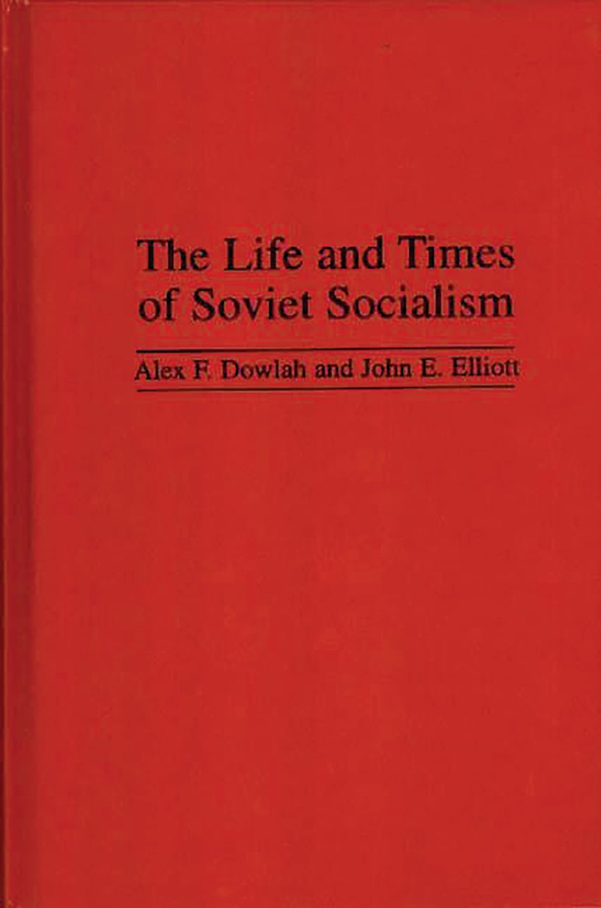 The Life and Times of Soviet Socialism: : Abu F. Dowlah: Praeger