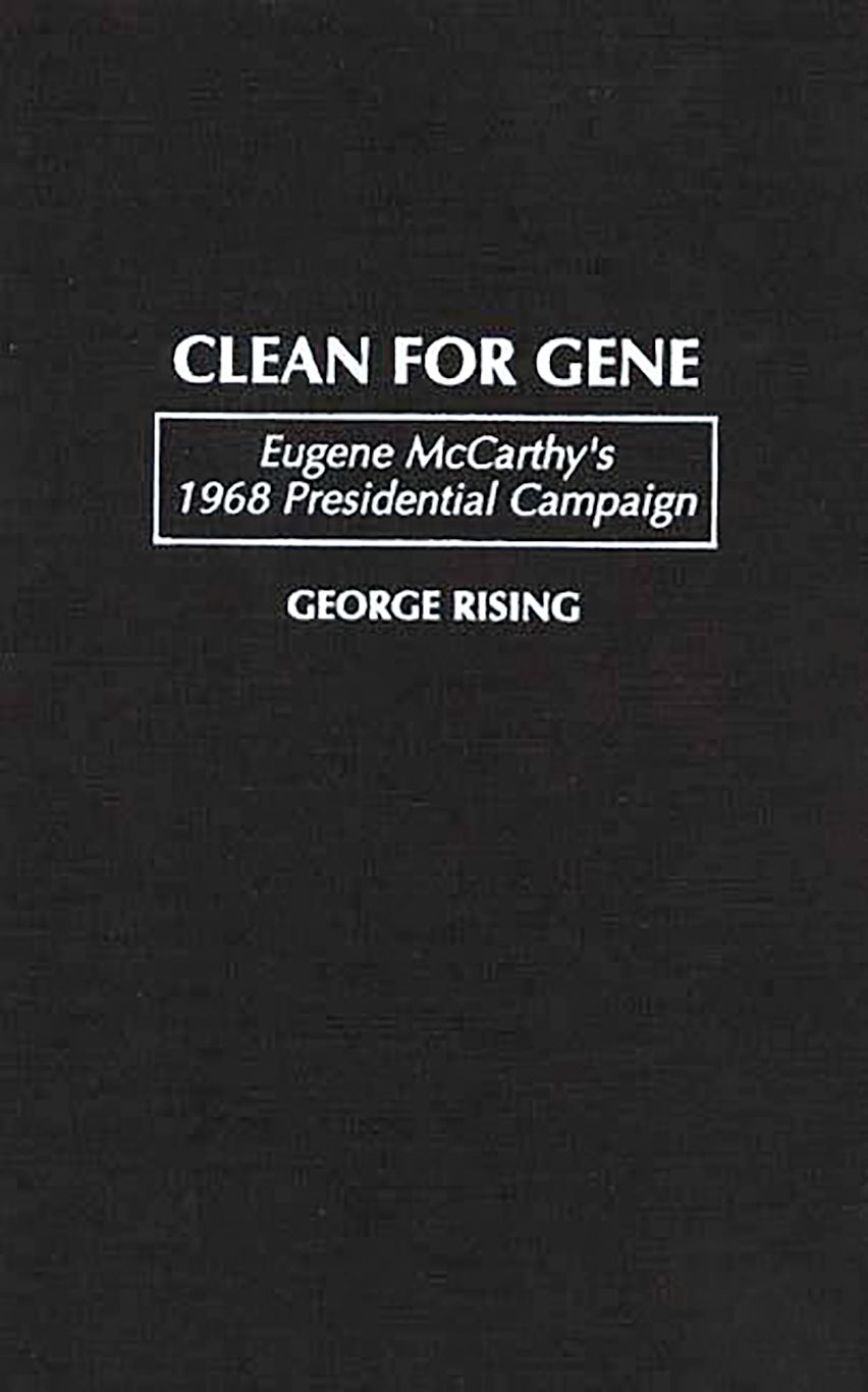 Clean for Gene: Eugene McCarthy's 1968 Presidential Campaign: George ...