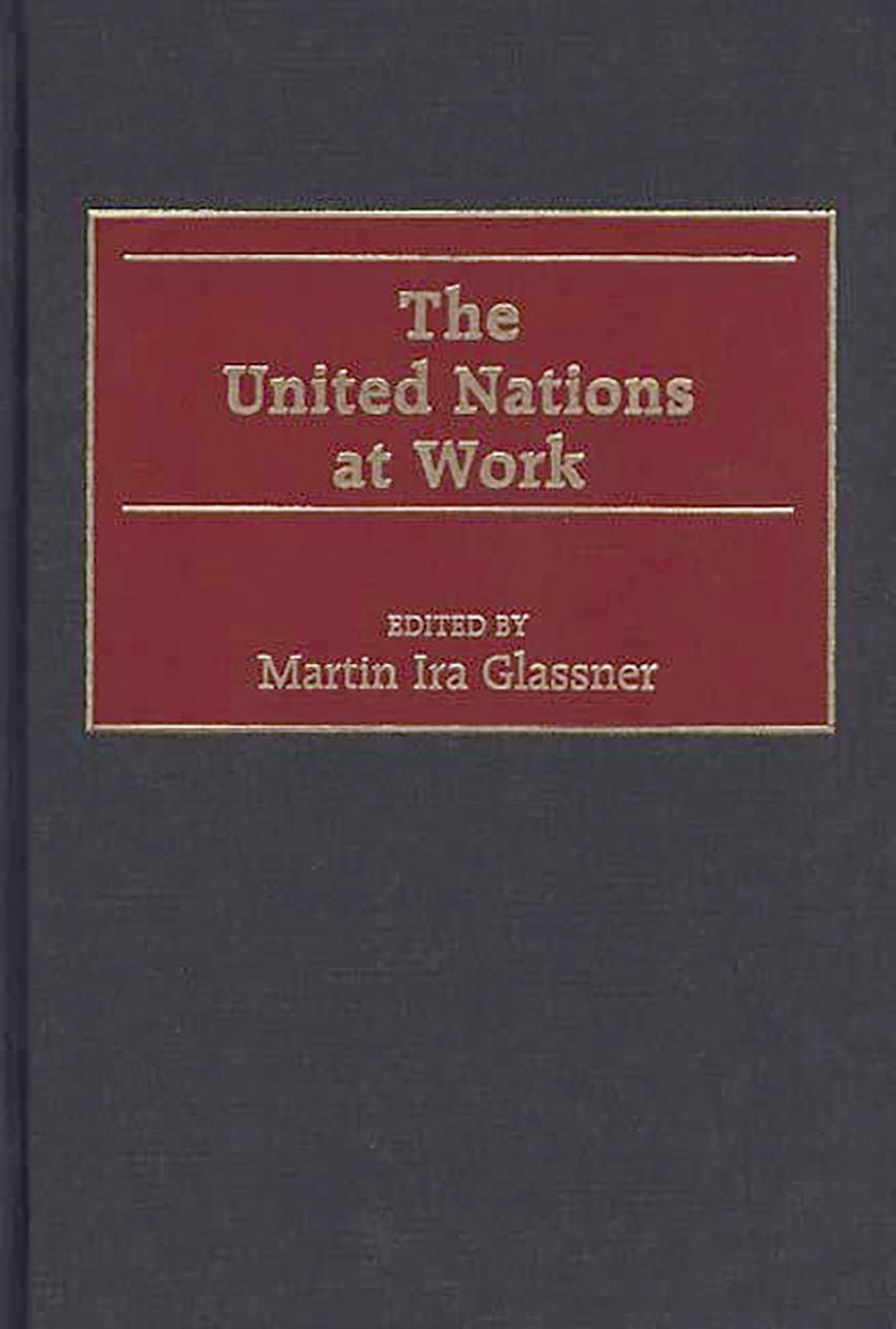 The United Nations at Work: : Martin I. Glassner: Praeger