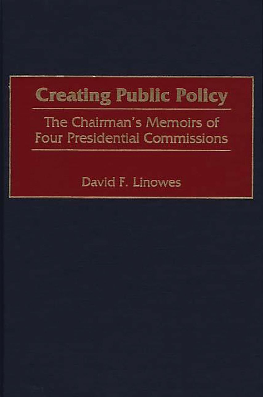 Creating Public Policy: The Chairman's Memoirs of Four Presidential ...