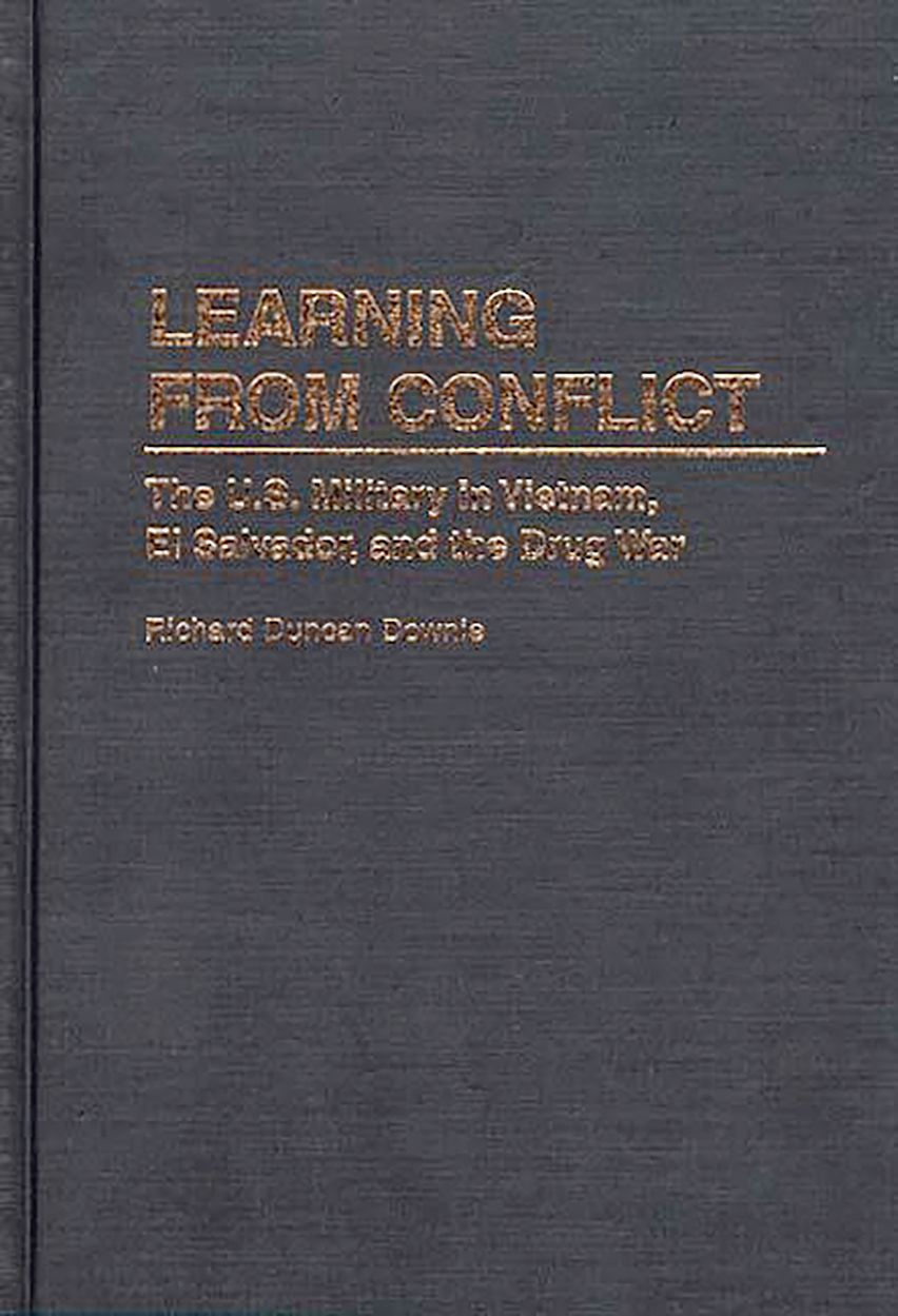Learning from Conflict: The U.S. Military in Vietnam, El Salvador, and ...