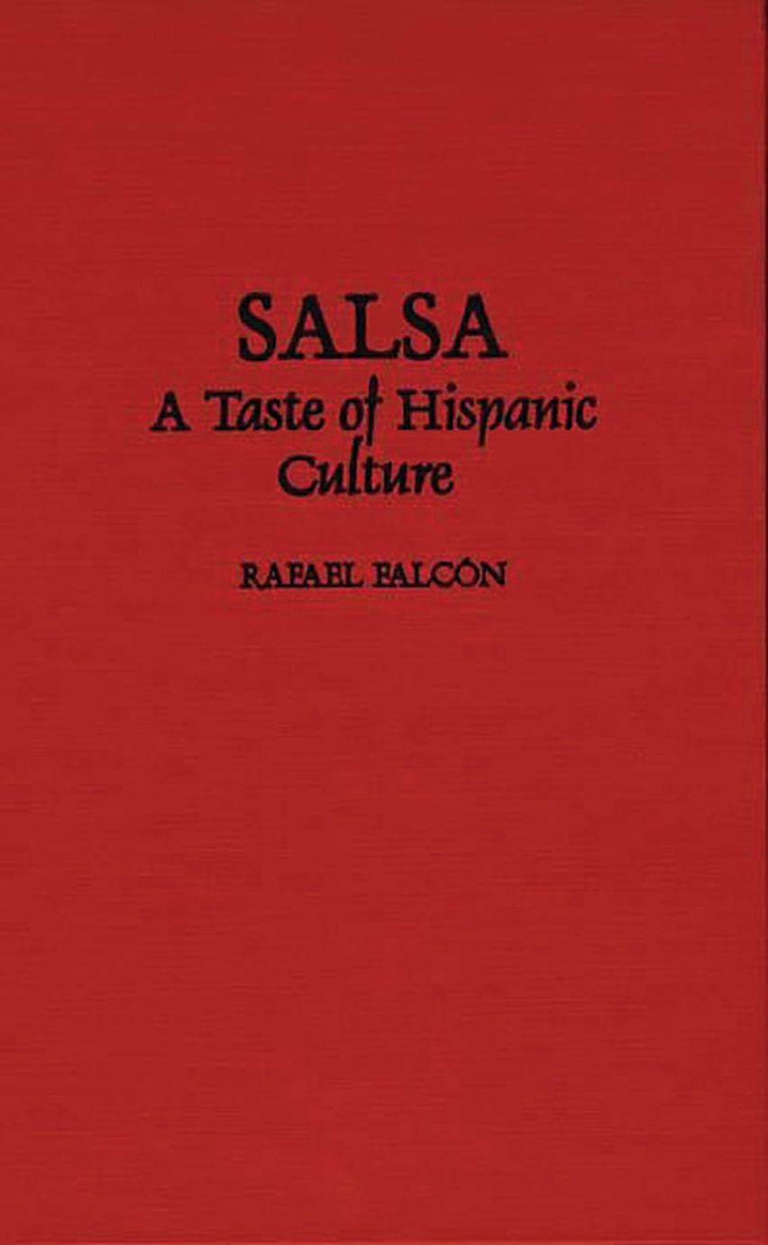 Salsa: A Taste of Hispanic Culture: Rafael Falcón: Praeger - Bloomsbury