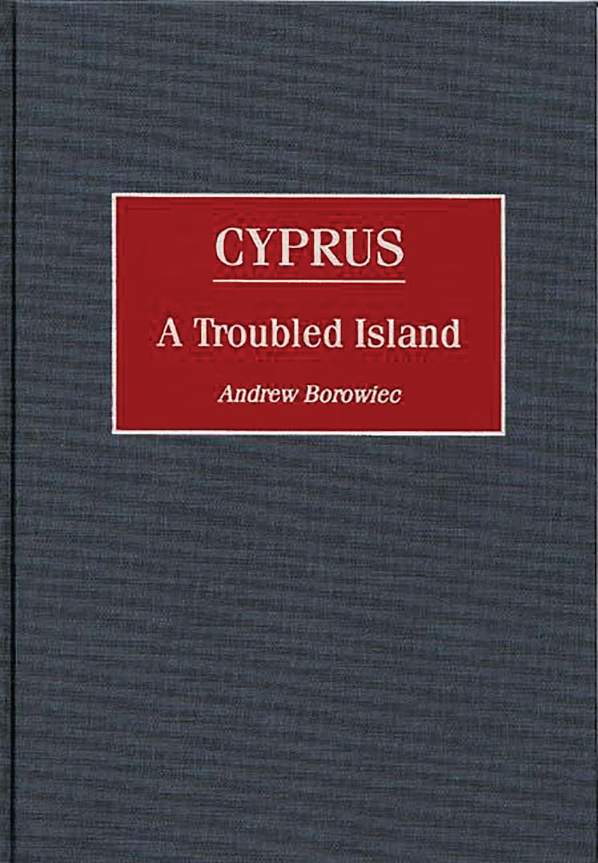 Cyprus: A Troubled Island: Andrew Borowiec: Praeger