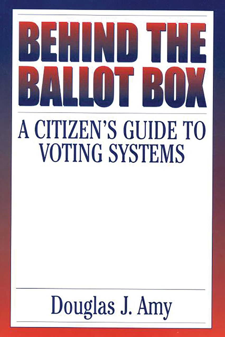 Behind the Ballot Box: A Citizen's Guide to Voting Systems: Douglas J ...