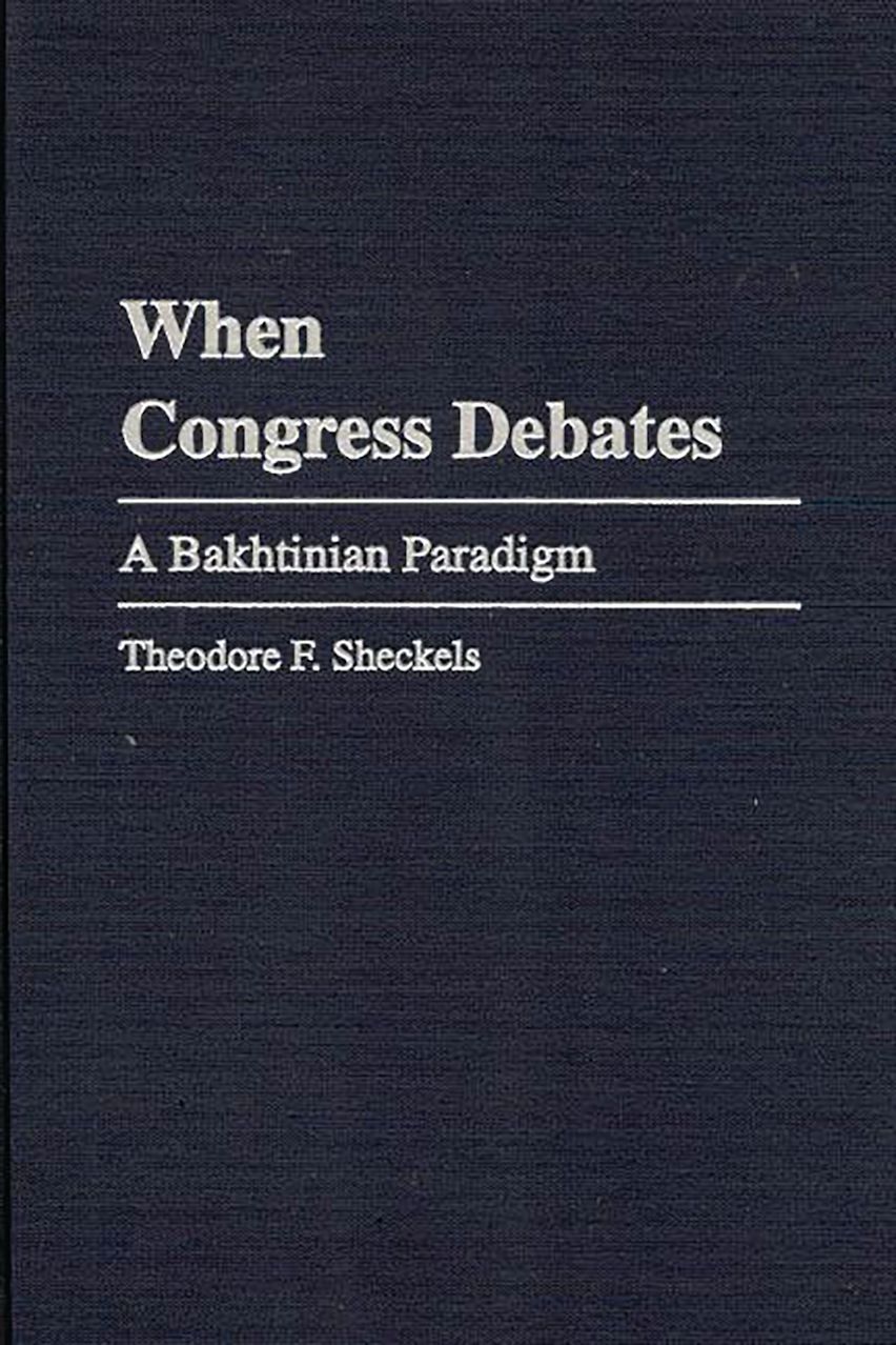 When Congress Debates: A Bakhtinian Paradigm: Praeger Series in ...