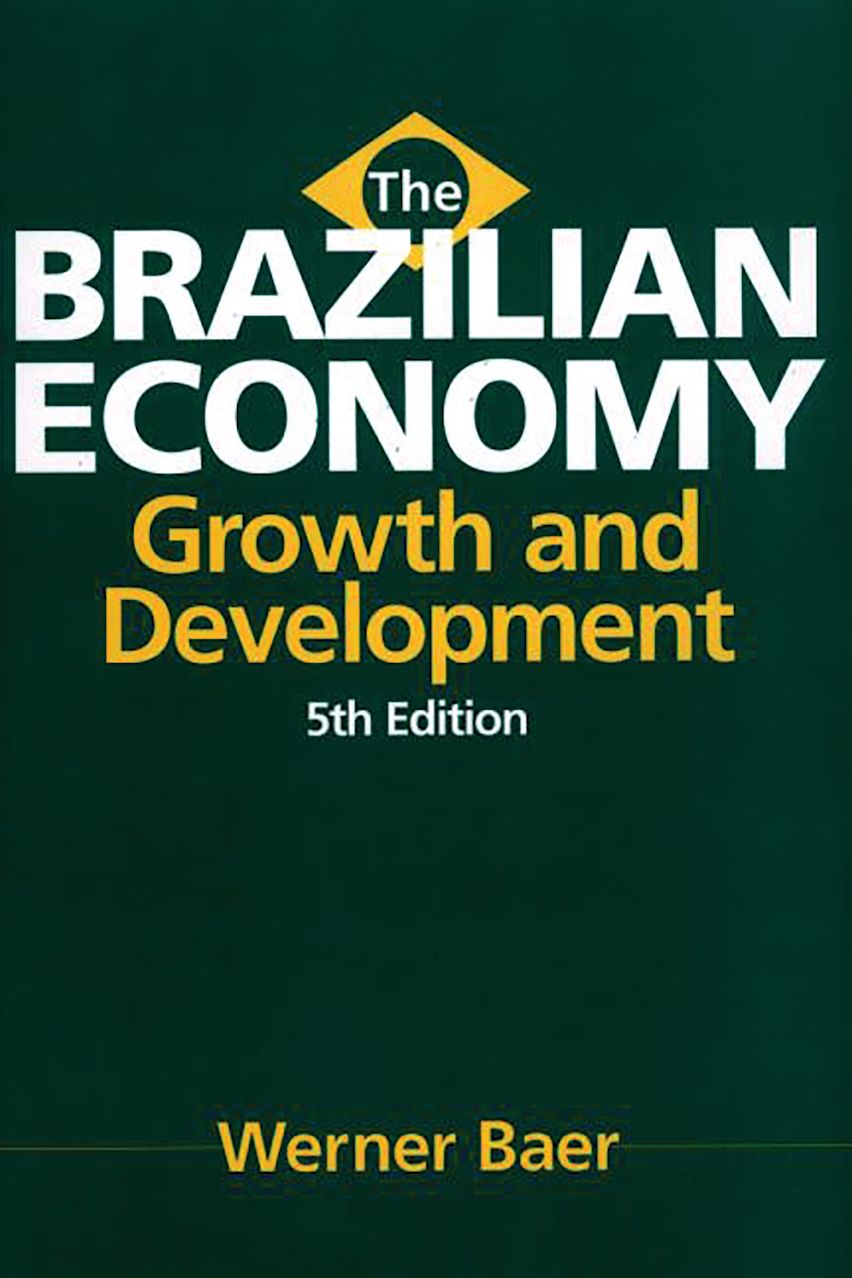 The Brazilian Economy: Growth and Development: Werner Baer: Praeger ...