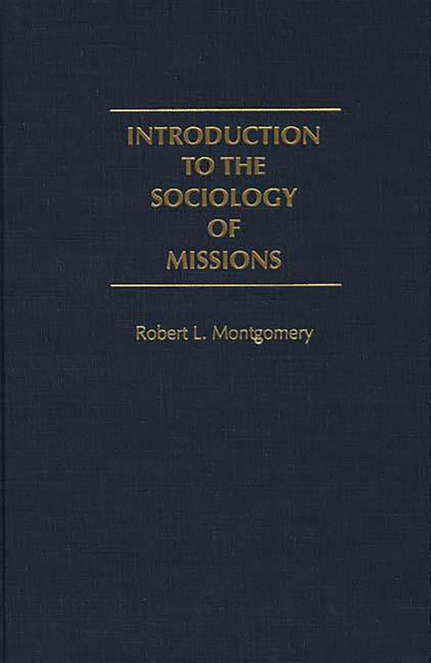 Introduction to the Sociology of Missions: : Robert L. Montgomery: Praeger