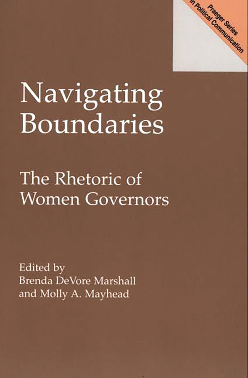 Navigating Boundaries: The Rhetoric of Women Governors: Praeger Series ... Navigating Boundaries: The Rhetoric of Women Governors: Praeger Series ...