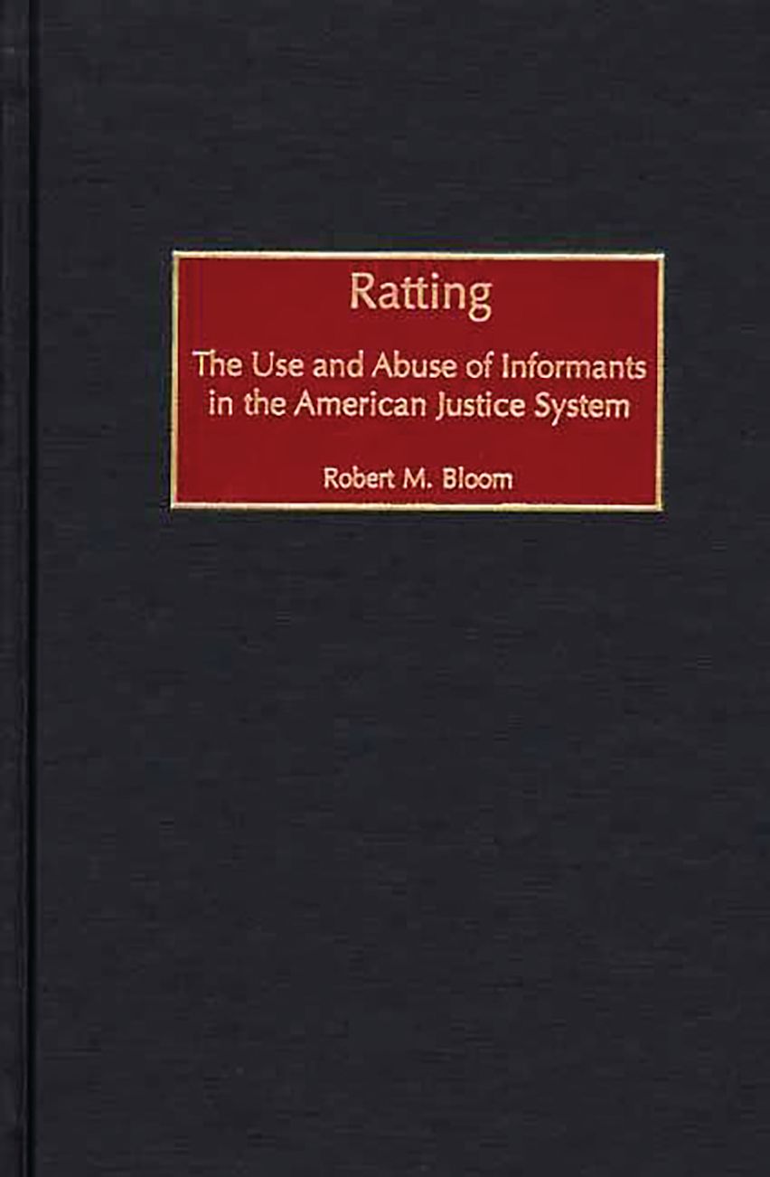 Ratting: The Use and Abuse of Informants in the American Justice System ...