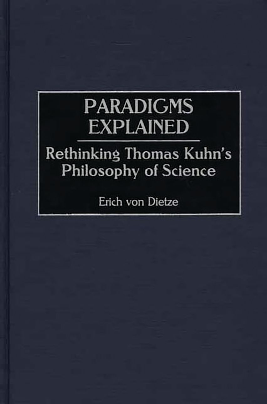 Paradigms Explained: Rethinking Thomas Kuhn's Philosophy of Science ...