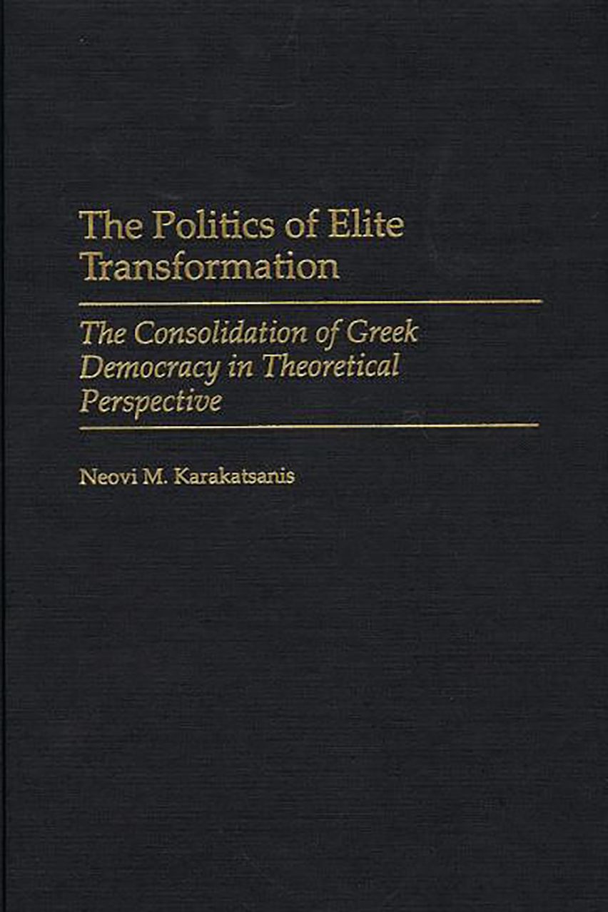 The Politics of Elite Transformation: The Consolidation of Greek ...