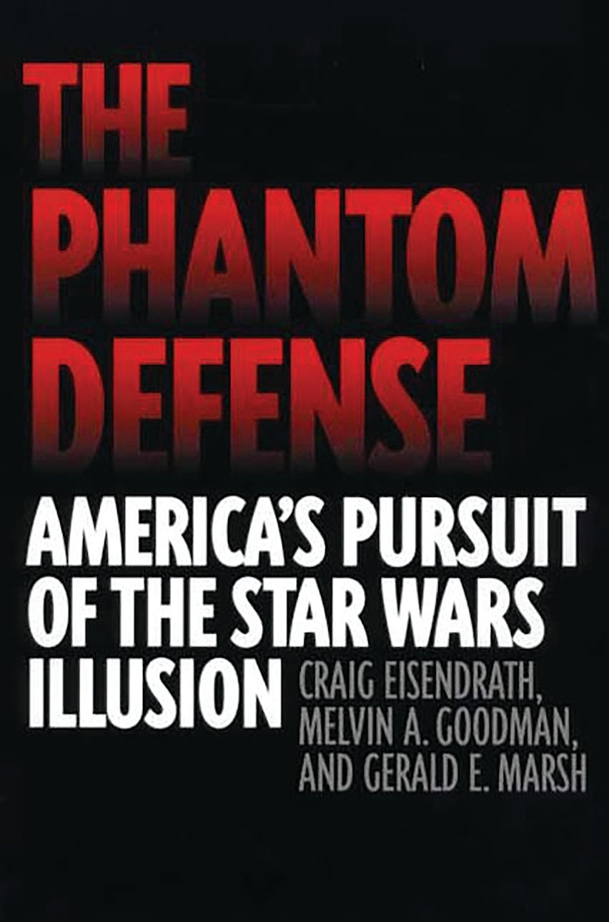 The Phantom Defense: America's Pursuit of the Star Wars Illusion: Craig ...