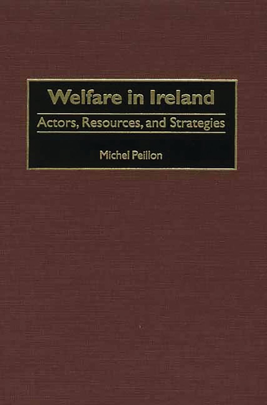 Welfare in Ireland: Actors, Resources, and Strategies: Michel Peillon ...