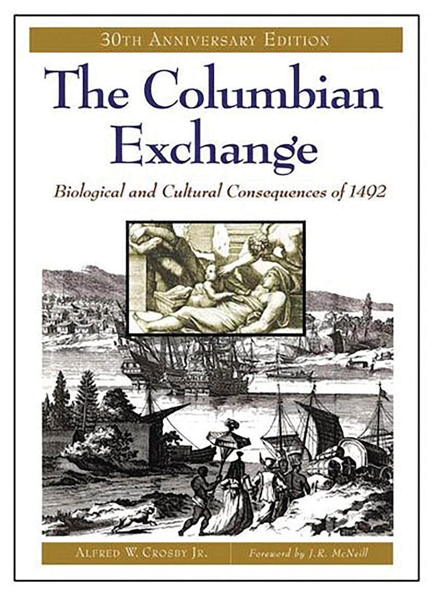 The Columbian Exchange: Biological and Cultural Consequences of 1492 ...