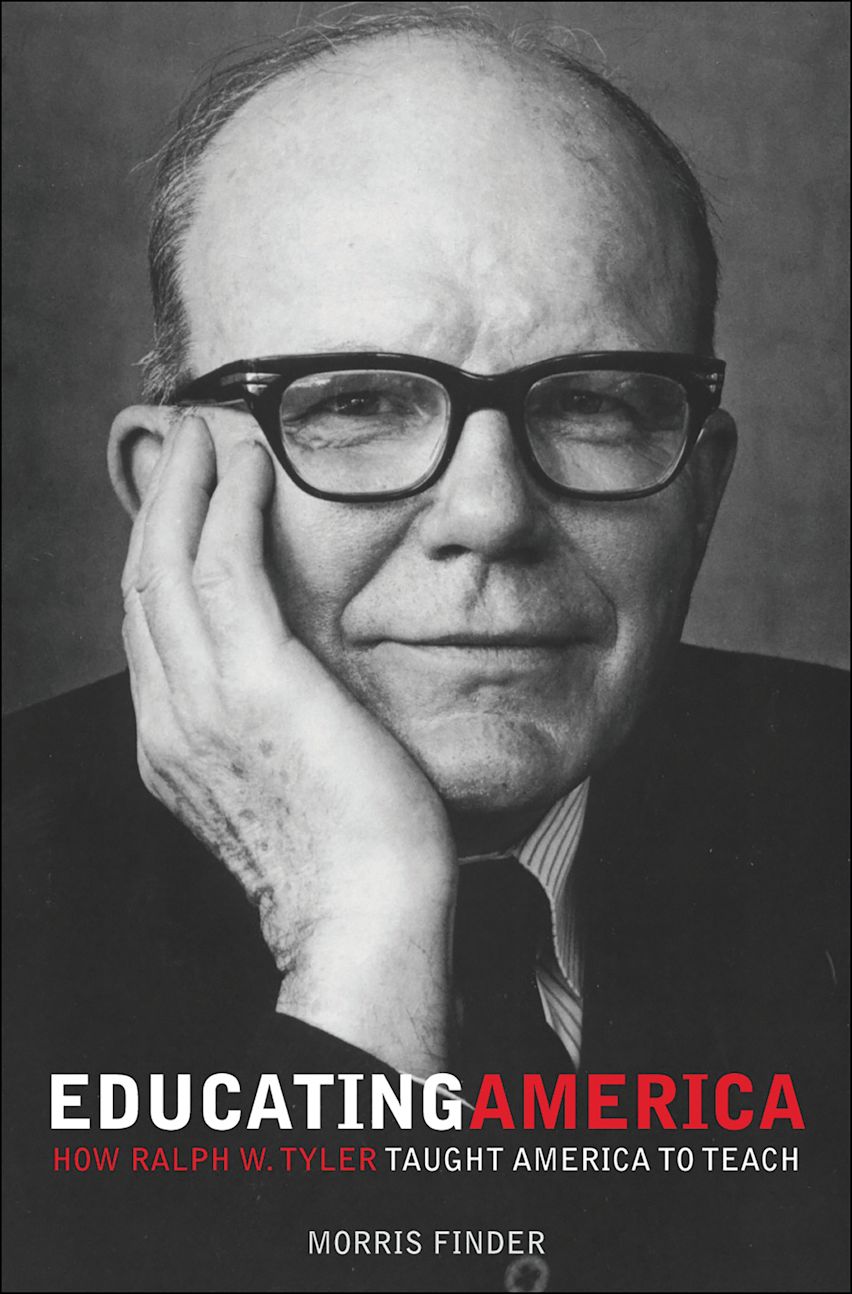Educating America: How Ralph W. Tyler Taught America to Teach: Morris ...