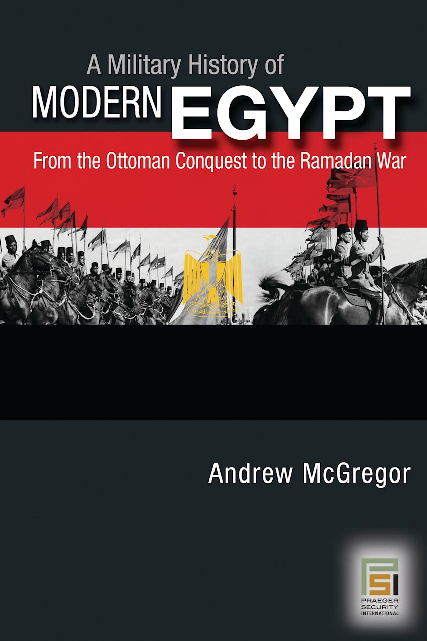 A Military History of Modern Egypt: From the Ottoman Conquest to the ...