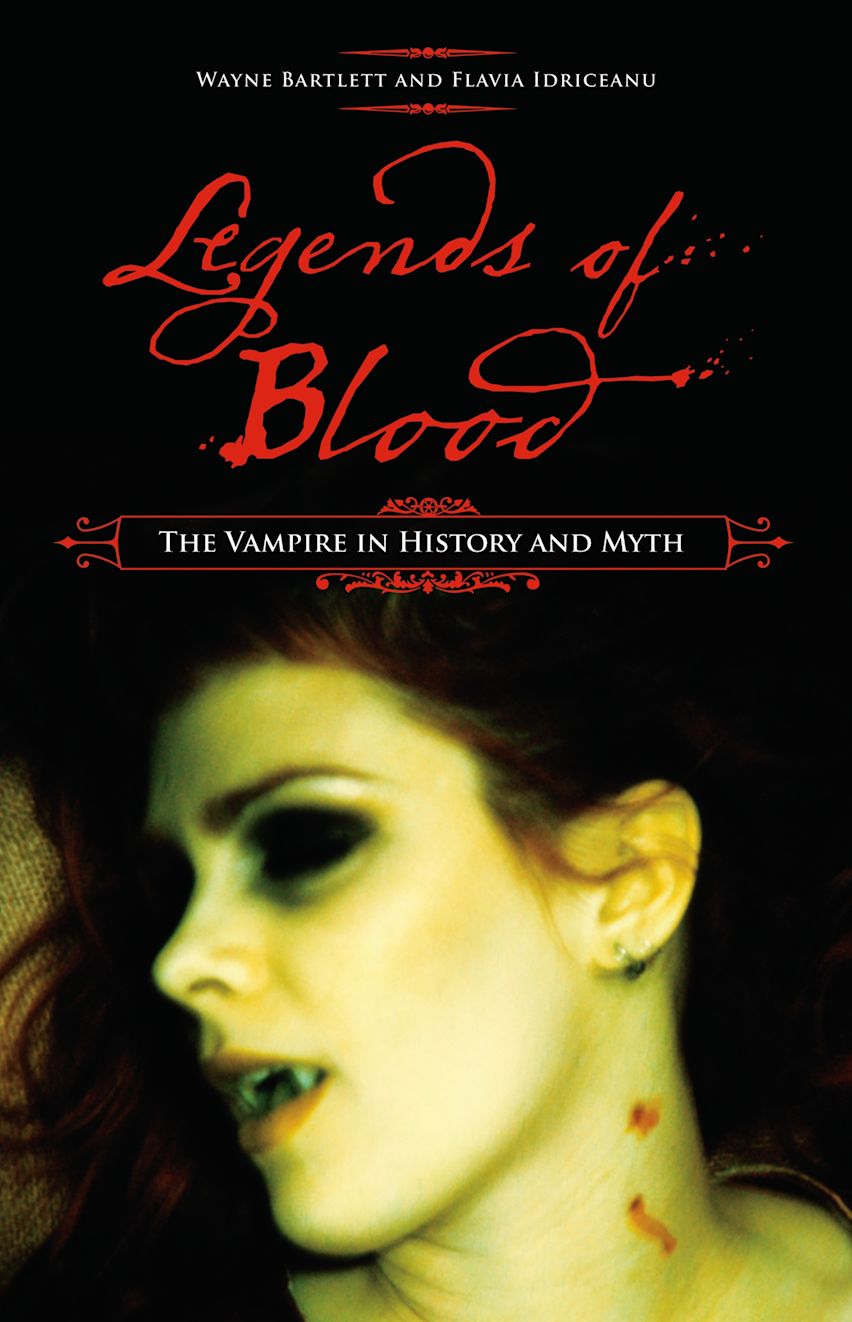 Legends of Blood: The Vampire in History and Myth: Wayne Bartlett: Praeger