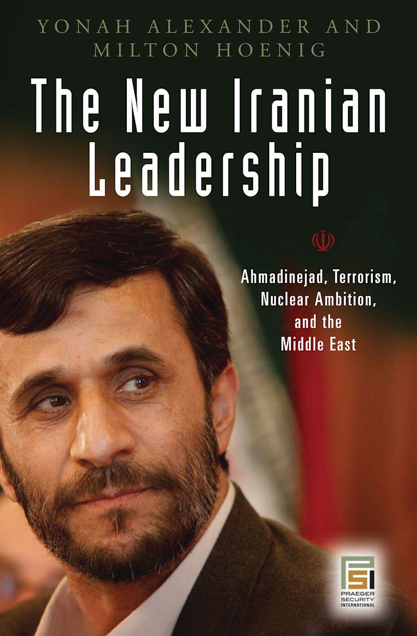 The New Iranian Leadership: Ahmadinejad, Terrorism, Nuclear Ambition ...