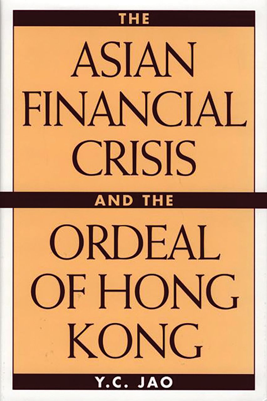 The Asian Financial Crisis and the Ordeal of Hong Kong: : Y. C. Jao ...