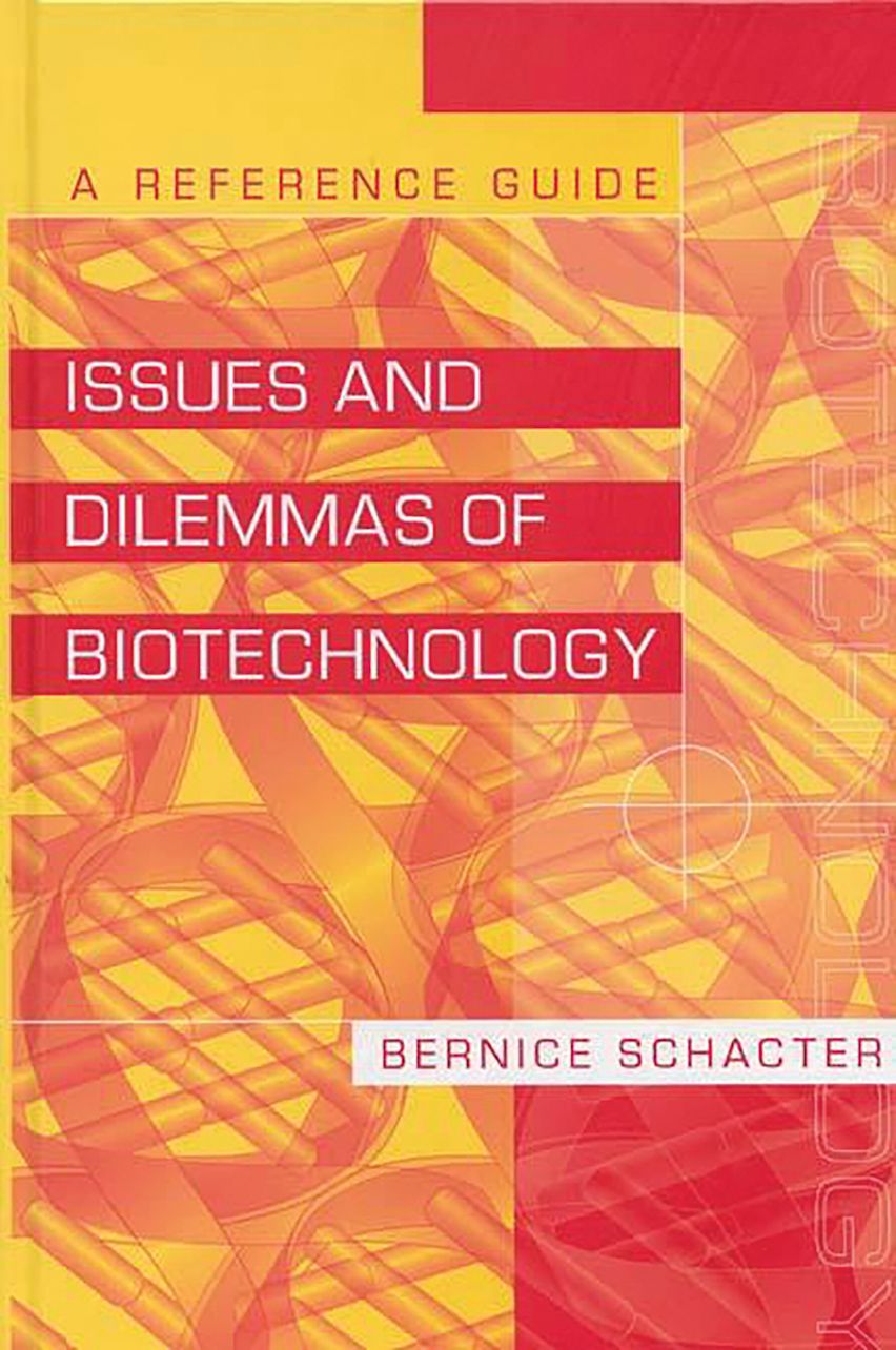 Issues and Dilemmas of Biotechnology: A Reference Guide: Bernice Z ...