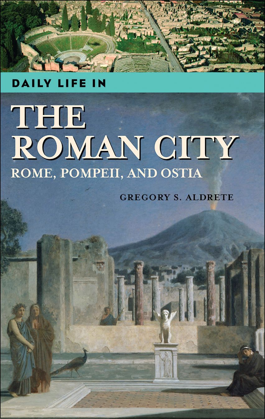 Daily Life in the Roman City: Rome, Pompeii, and Ostia: The Greenwood ...