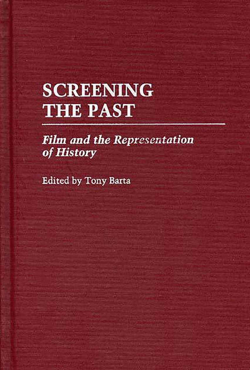 Screening the Past: Film and the Representation of History: Tony Barta ...