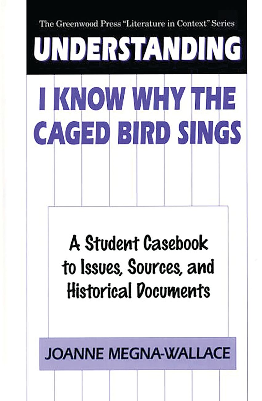 Understanding I Know Why the Caged Bird Sings: A Student Casebook to ...