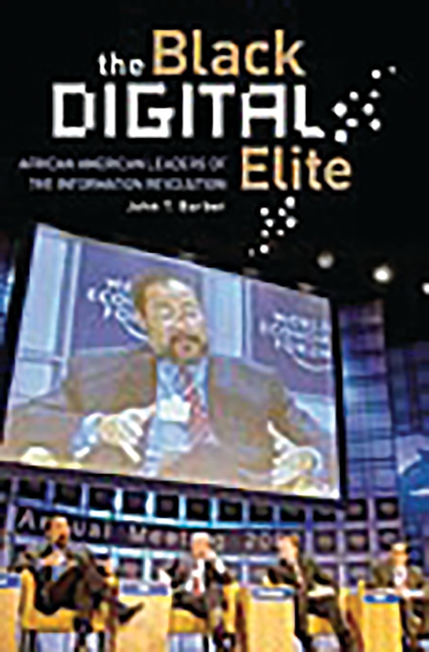 The Black Digital Elite: African American Leaders of the Information ...