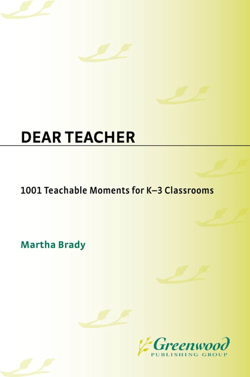 Dear Teacher: 1001 Teachable Moments for K-3 Classrooms: Martha Brady ...