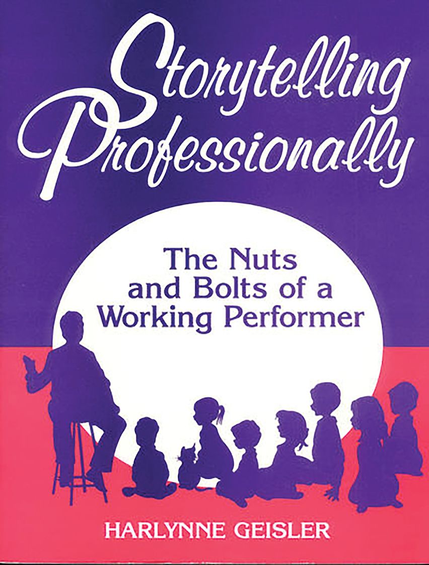 Storytelling Professionally: The Nuts and Bolts of a Working Performer ...