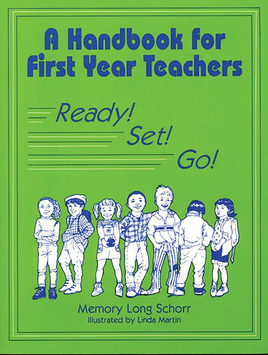 A Handbook for First Year Teachers: Ready, Set, Go!: Memory L. Schorr ...