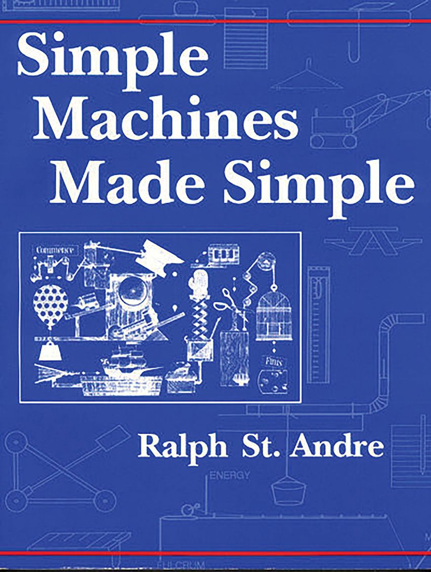 Simple Machines Made Simple: : Ralph E. St. Andre: Libraries Unlimited