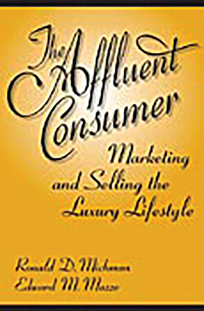 The Affluent Consumer: Marketing and Selling the Luxury Lifestyle ...