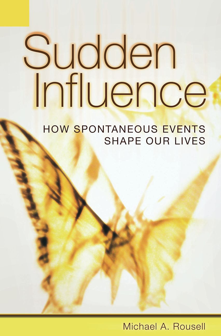 Sudden Influence: How Spontaneous Events Shape Our Lives: Michael A ...