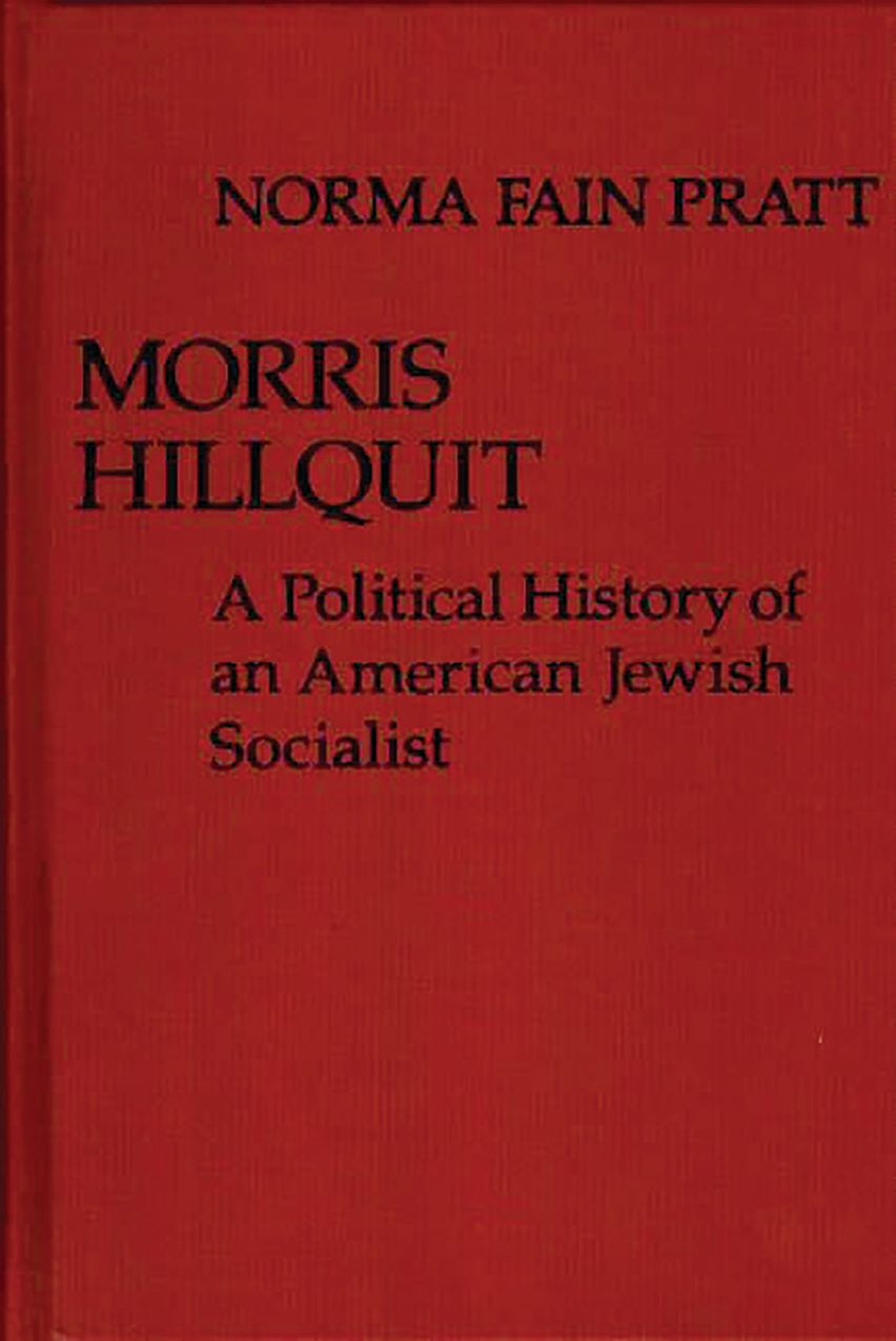 Morris Hillquit: A Political History of an American Jewish Socialist ...
