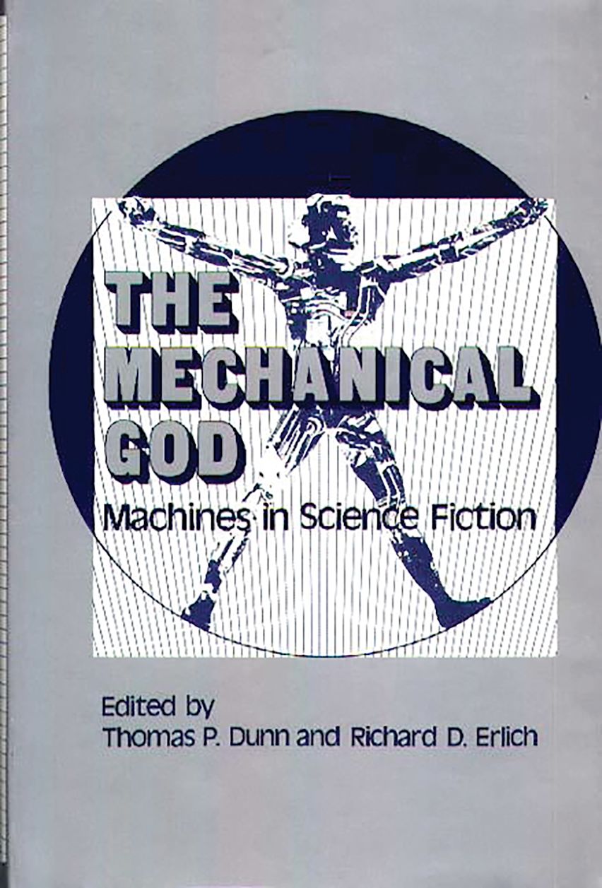 The Mechanical God: Machines in Science Fiction: Contributions to the ...