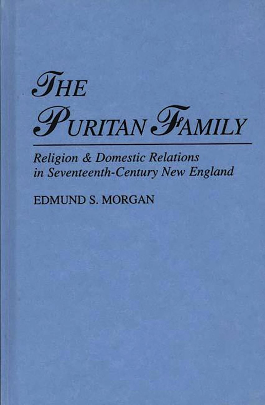 The Puritan Family: Religion & Domestic Relations in Seventeenth ...