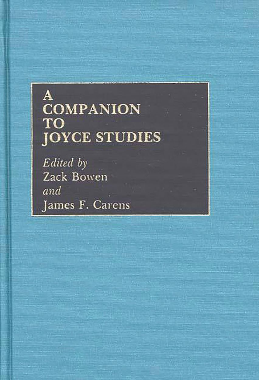 A Companion to Joyce Studies: : Zack R. Bowen: Greenwood - Bloomsbury