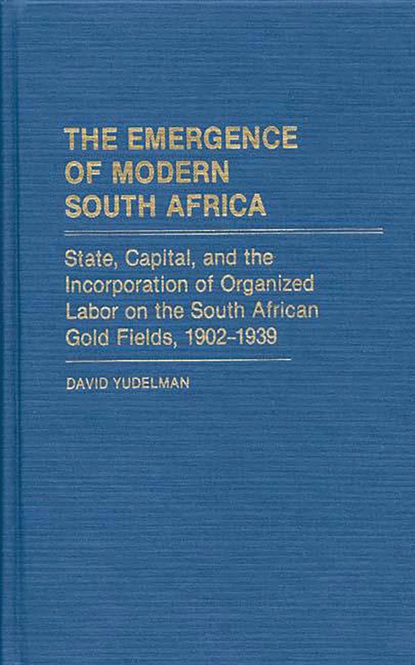The Emergence of Modern South Africa: State, Capital, and the ...