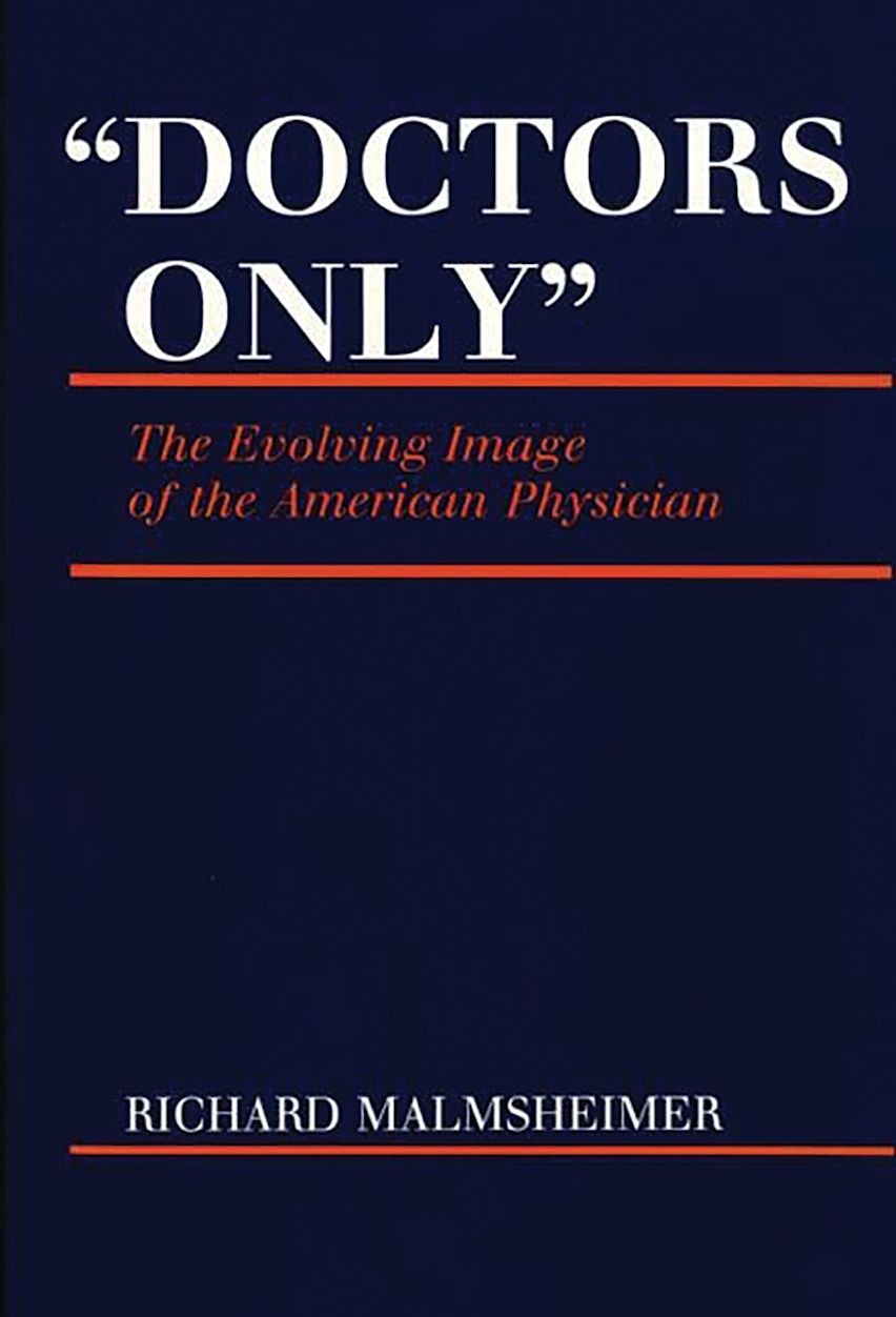 Doctors Only: The Evolving Image of the American Physician ...