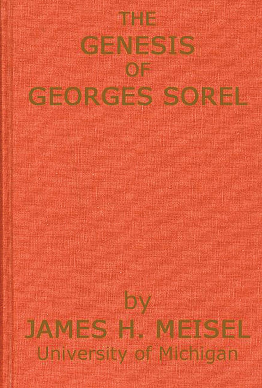 The Genesis of Georges Sorel: An Account of his Formative Period ...