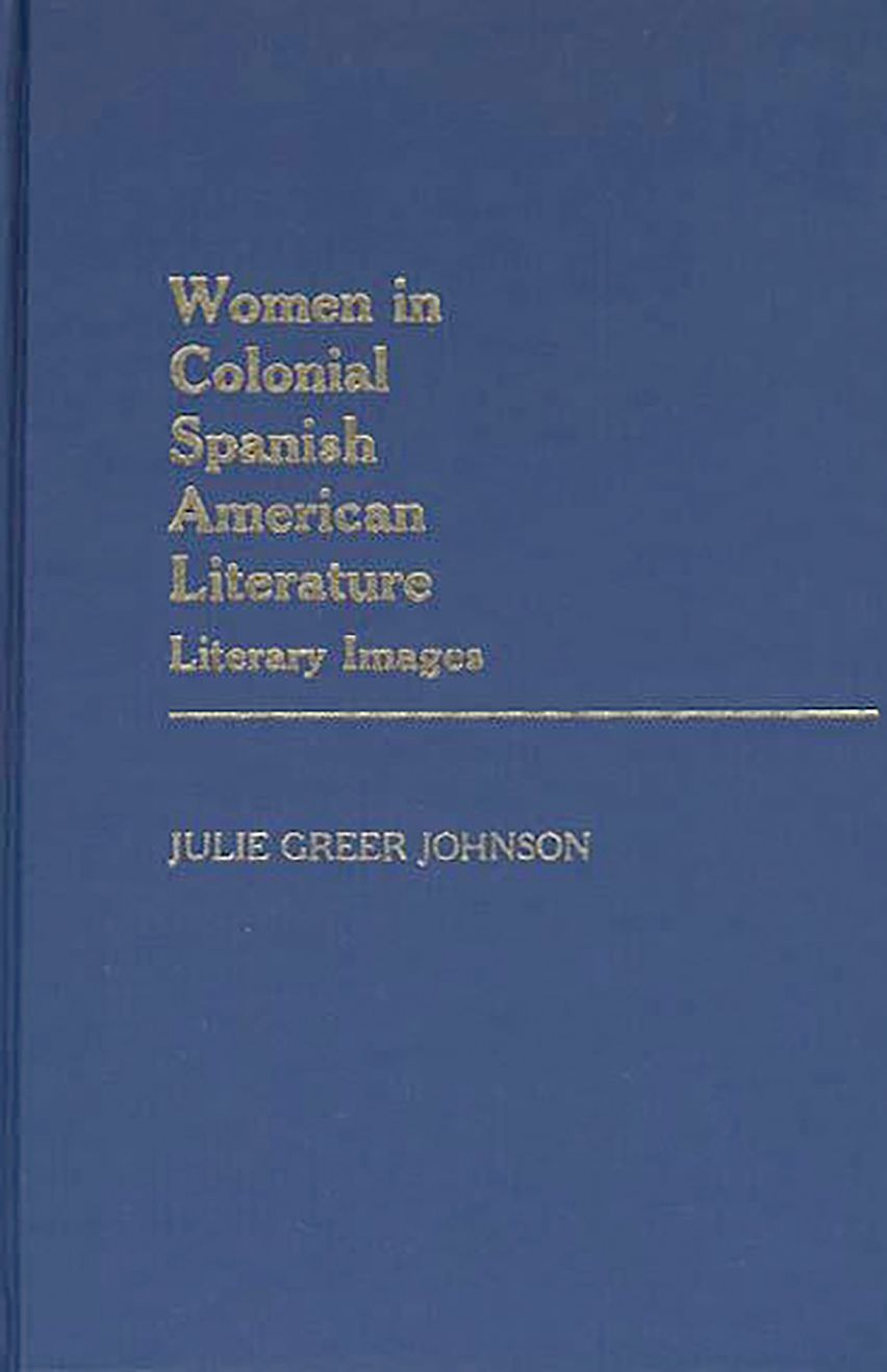 Women in Colonial Spanish American Literature: Literary Images ...