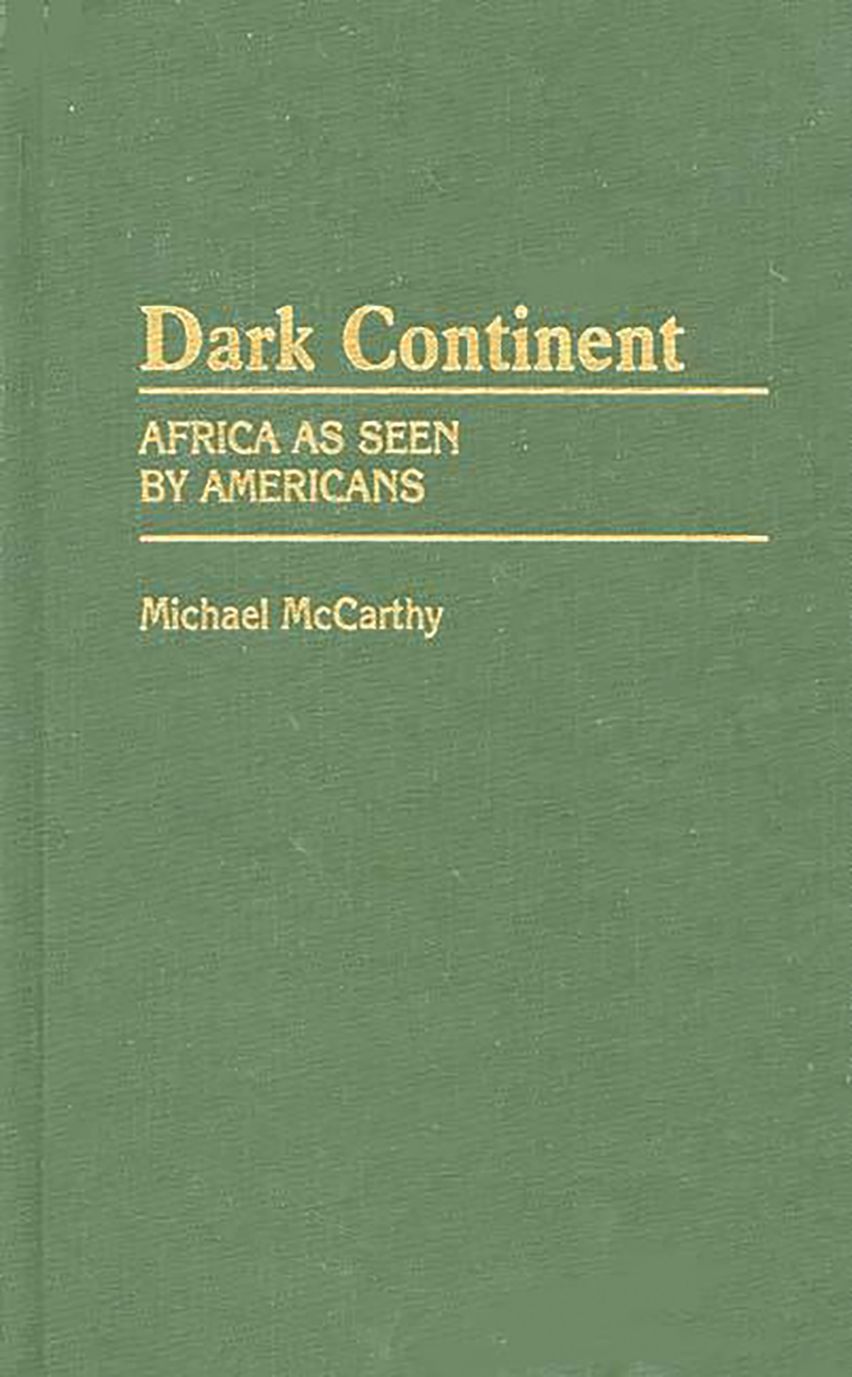 Dark Continent: Africa as Seen by Americans: Contributions in Afro ...