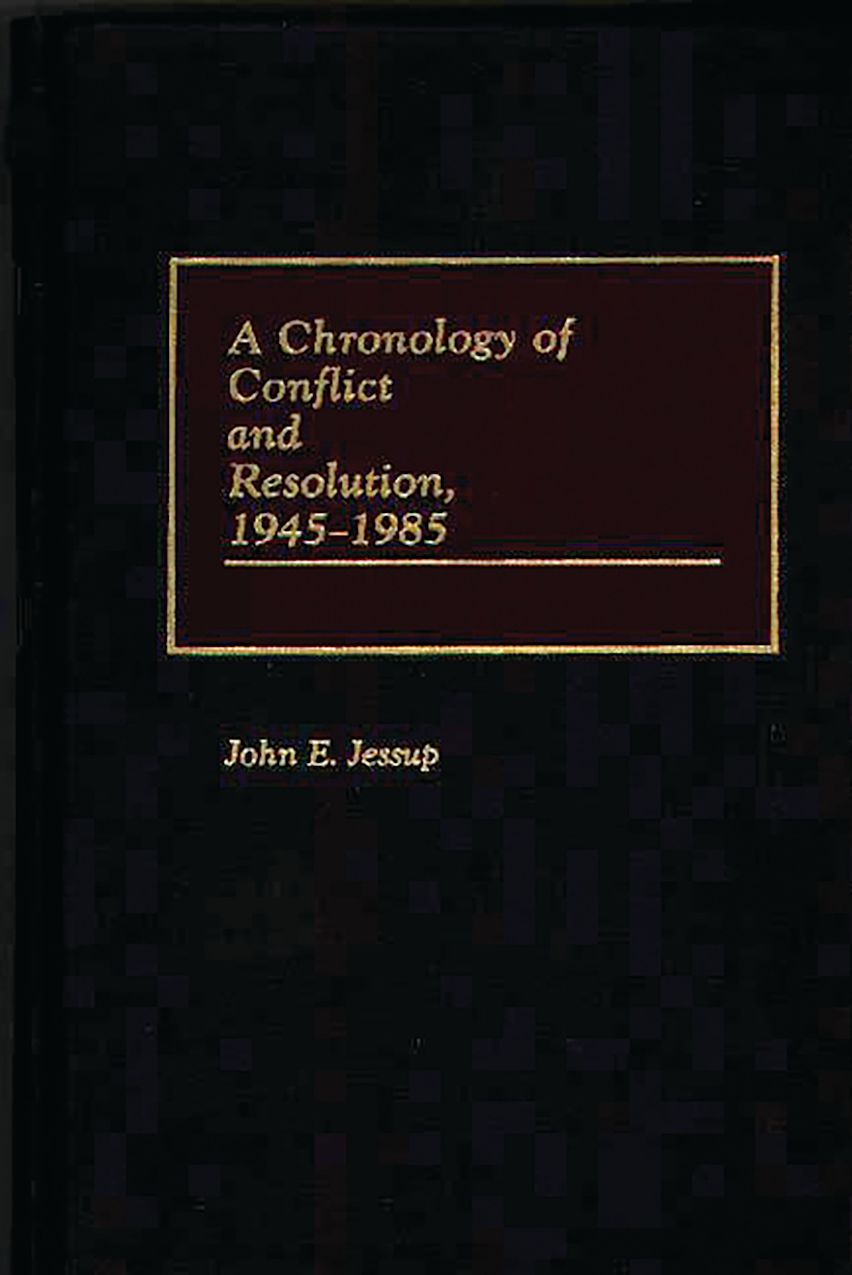 A Chronology of Conflict and Resolution, 1945-1985: : John E. Jessup ...