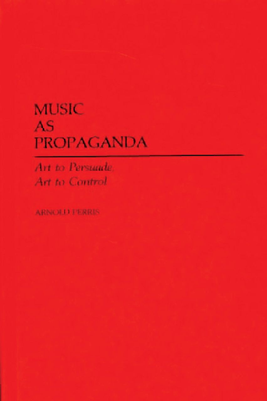 Music as Propaganda: Art to Persuade, Art to Control: Contributions to ...