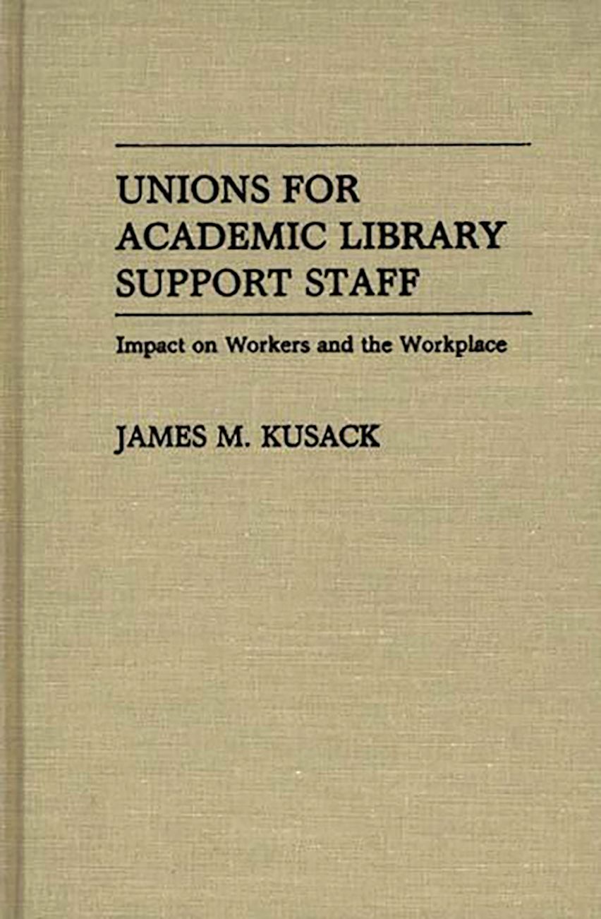 Unions for Academic Library Support Staff: Impact on Workers and the ...